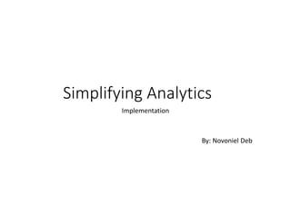 Simplifying Analytics - by Novoniel Deb | PPT