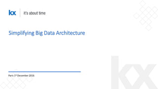 Simplifying Big Data Architecture with Kx Technology | PPT