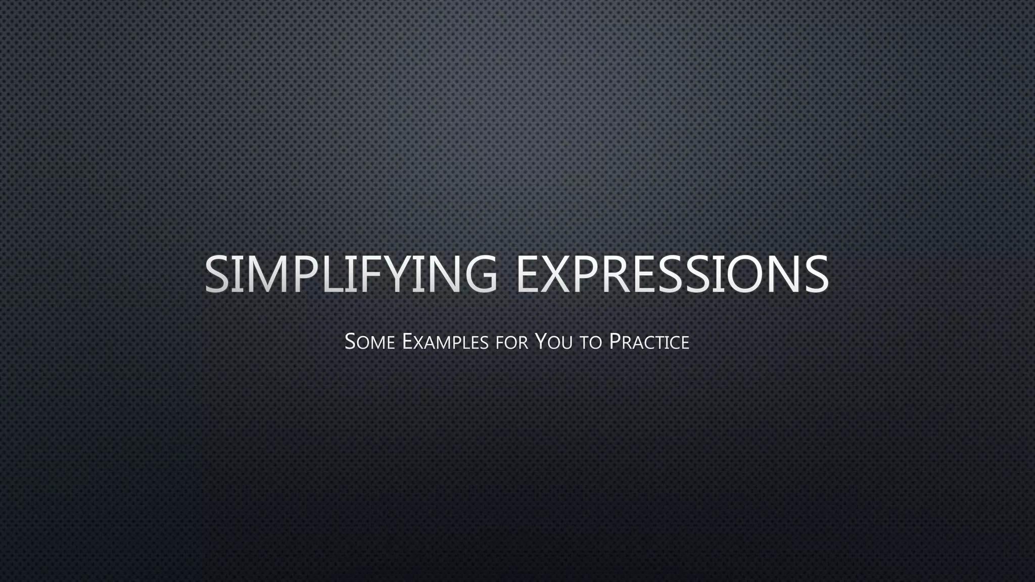 Simplifying Algebraic Expressions | PPT