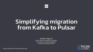 Simplifying Migration from Kafka to Pulsar - Pulsar Summit NA 2021 | PPTX