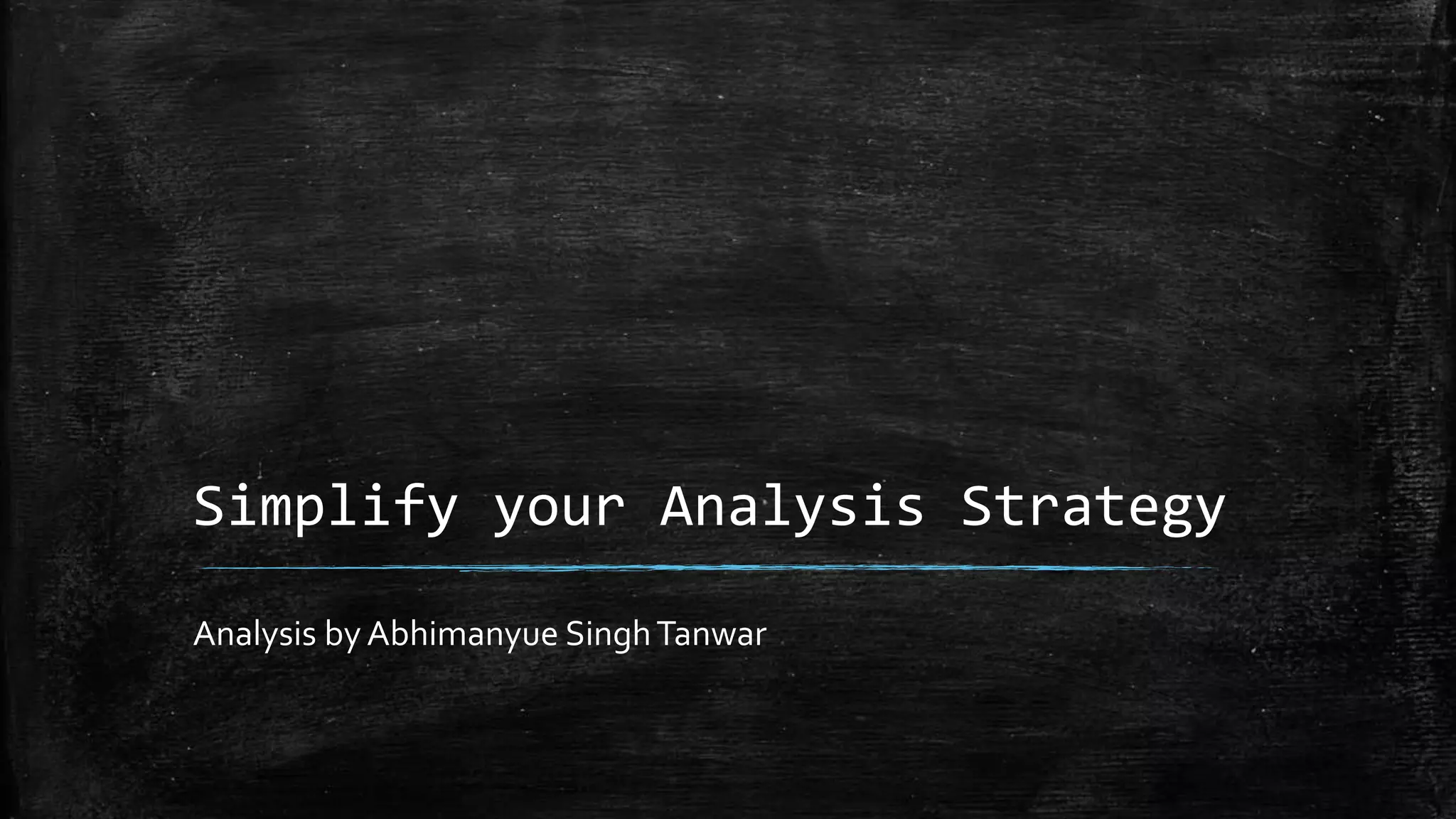 Simplify your analysis strategy | PPT
