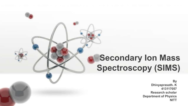 Secondary Ion Mass Spectroscopy (SIMS) PPT | PPTX | Chemistry | Science