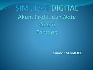 Simulasi digital season 7 (akun, note dalam edmodo) | PPT