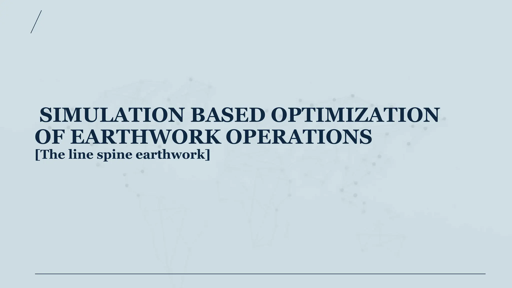 SIMULATION BASED OPTIMIZATION OF EARTHWORK OPERATIONS The line spine earthwork | PPT