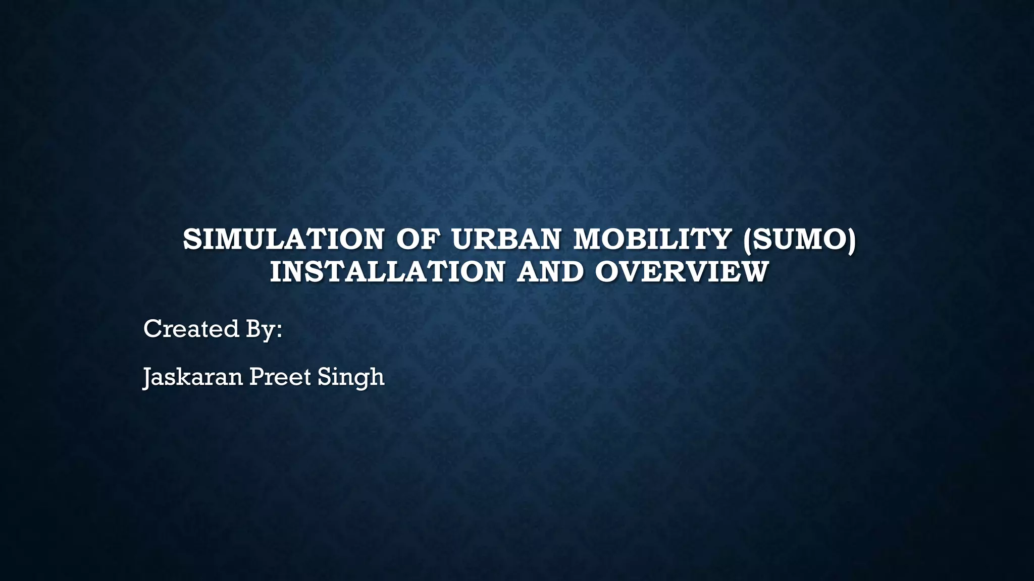 Simulation of urban mobility (sumo) prest | PPTX