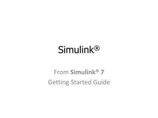 Simulink7-GEtting Started Guide Simulink7-GEtting Started Guide.ppt