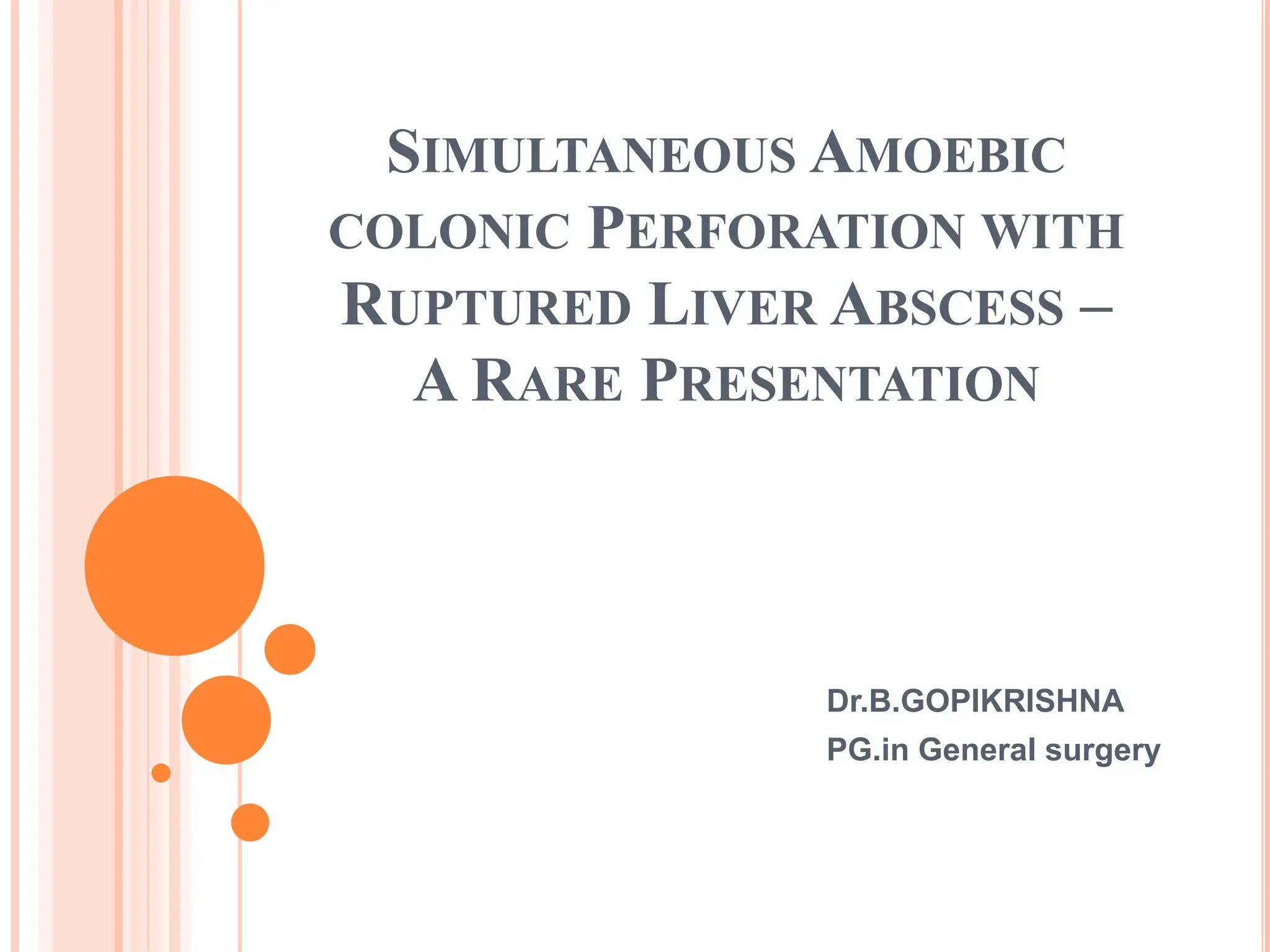 Simultaneous Amoebic Caecal Perforation with Ruptured Liver Abscess.pptx