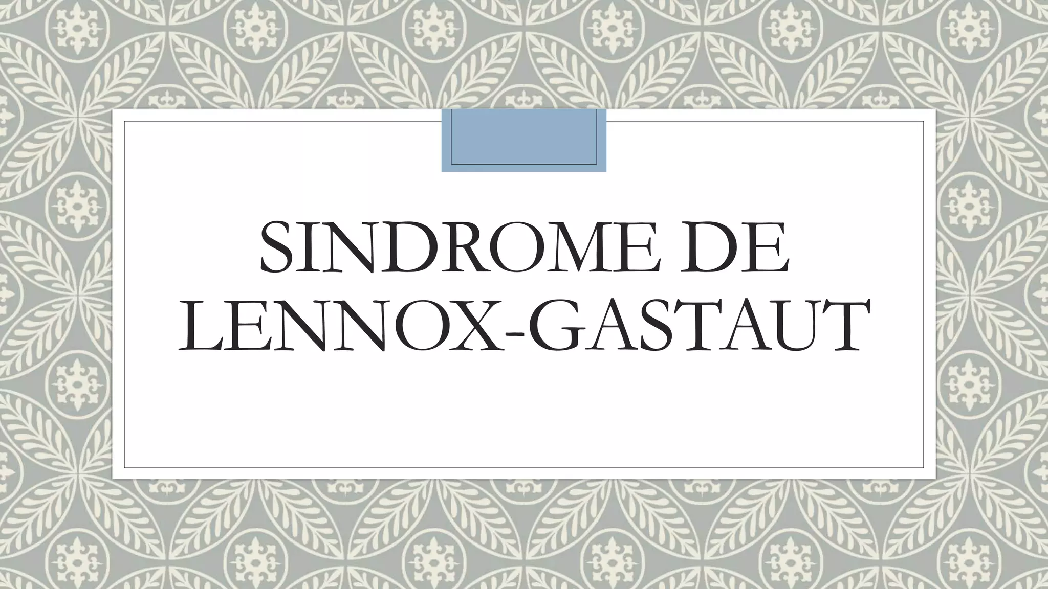 Sindrome de lennox gastaut | PPTX