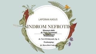 LAPORAN KASUS SINDROM NEFROTIK DI RSUD DR. ISKAK TULUNGAGUNG | PPTX