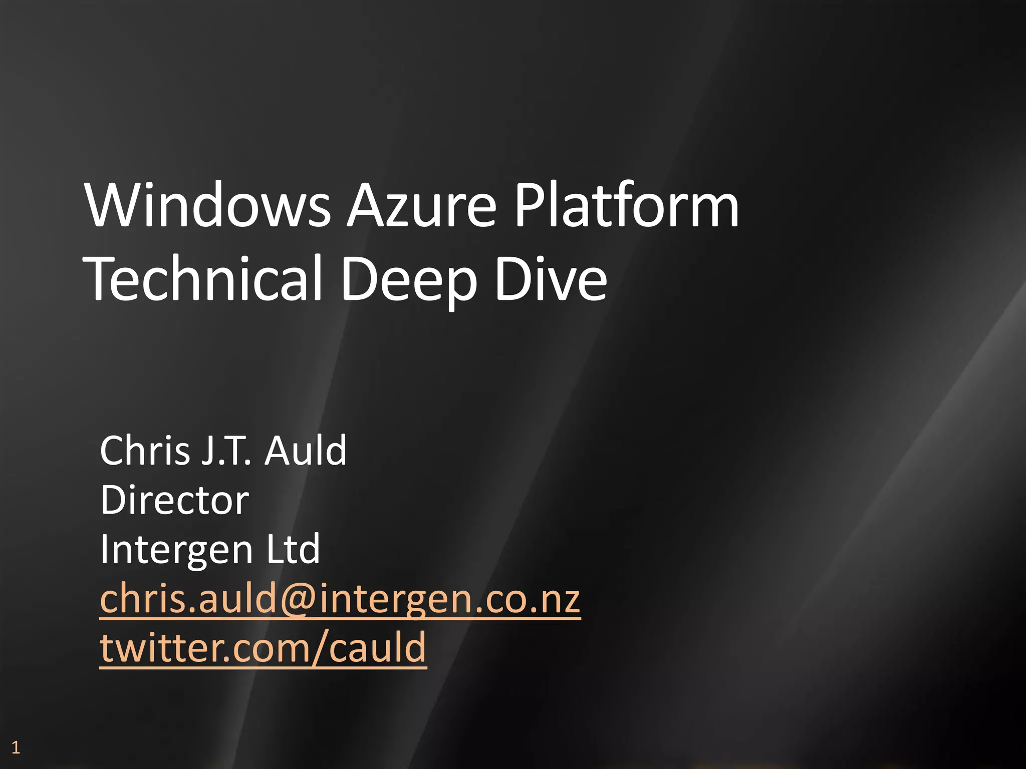 Windows Azure Platform Technical Deep Dive - Chris Auld (Intergen) | PPT