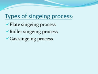 Singeing and biopolishing | PPTX