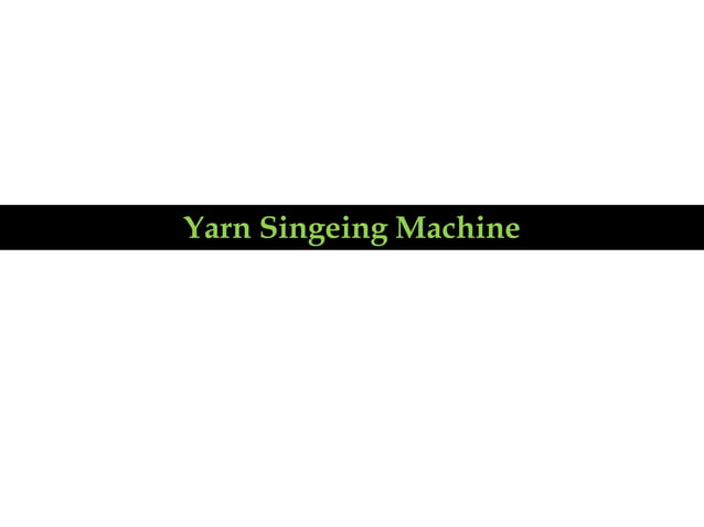 Singeing of fabrics and yarns | PPTX