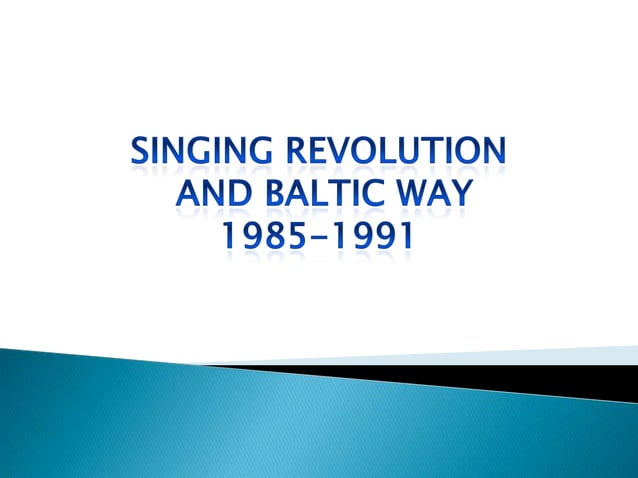 SINGING REVOLUTION AND BALTIC WAY 1985-1991 | PPT
