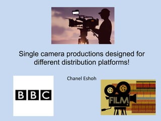 Single camera productions designed for different distribution platforms | PPTX