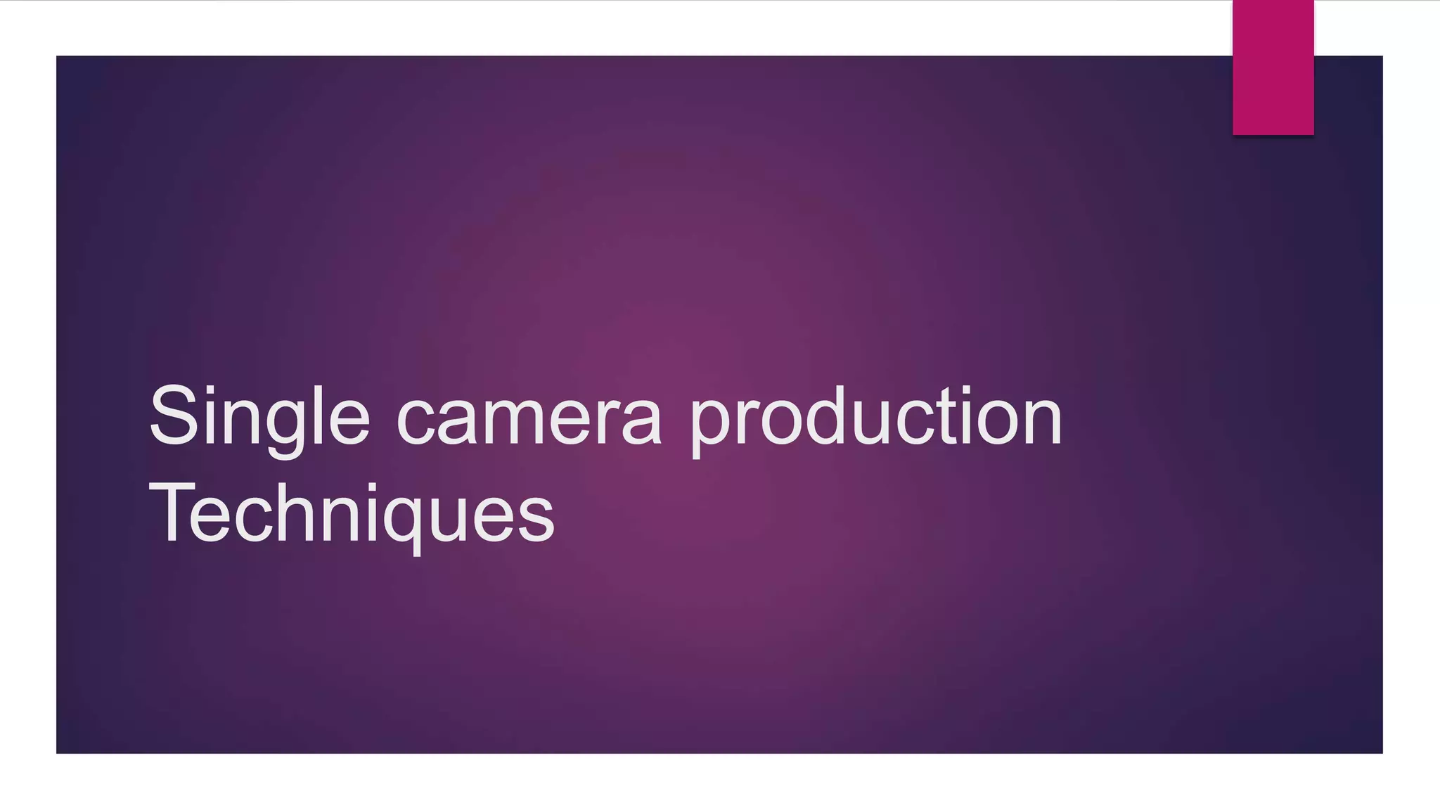 Single camera production techniques | PPT
