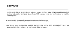 SINGLE IMAGE DEHAZING USING DARK CHANNEL PRIOR.pptx