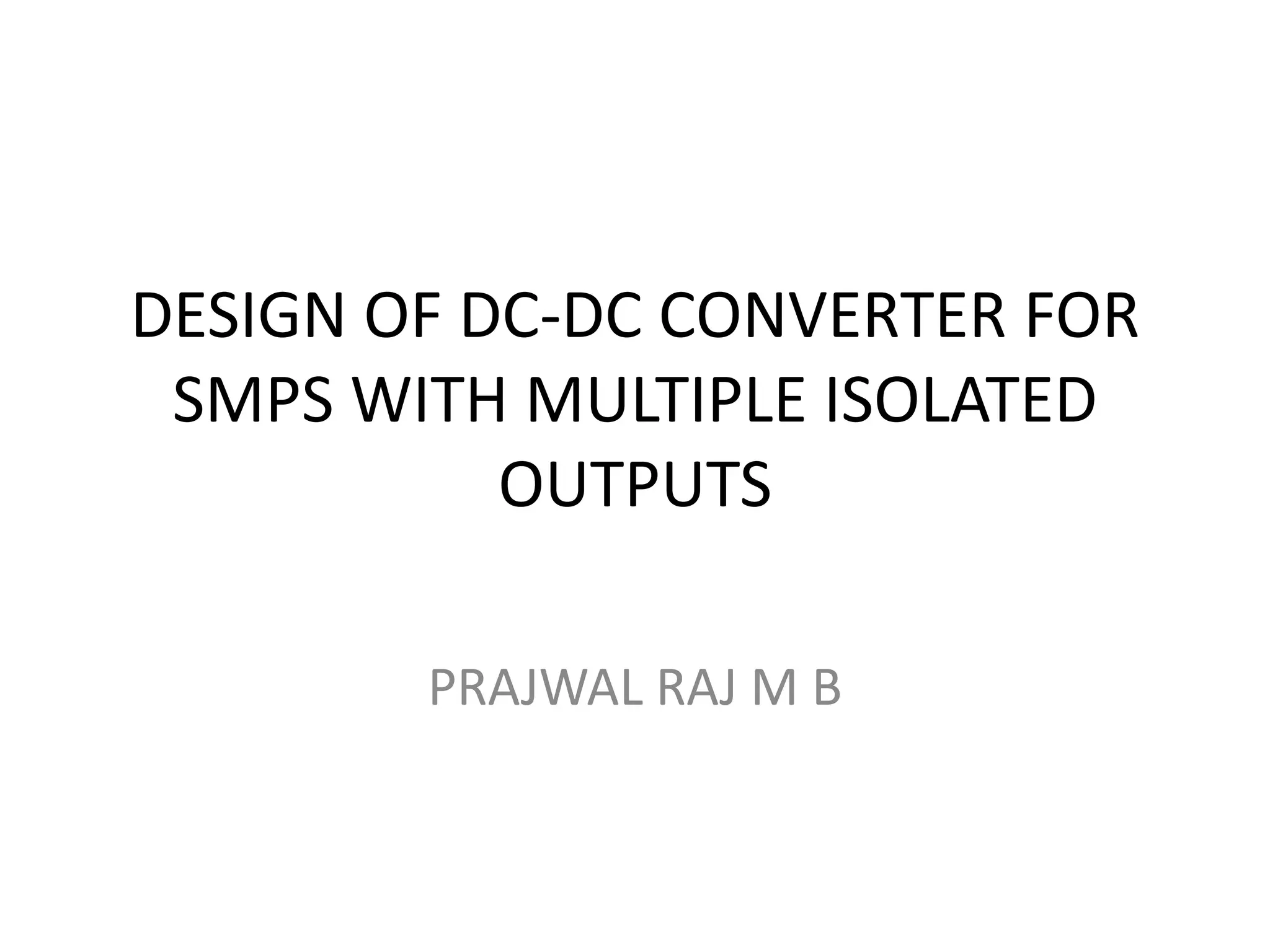 Design of DC-DC Converter for SMPS with Multiple isolated outputs. | PPTX