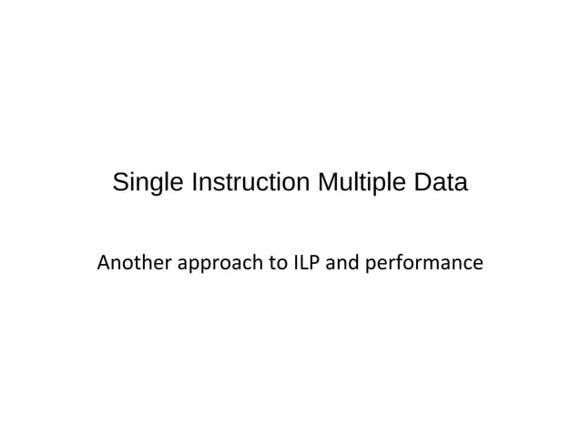 Single instruction multiple data Single instruction multiple data