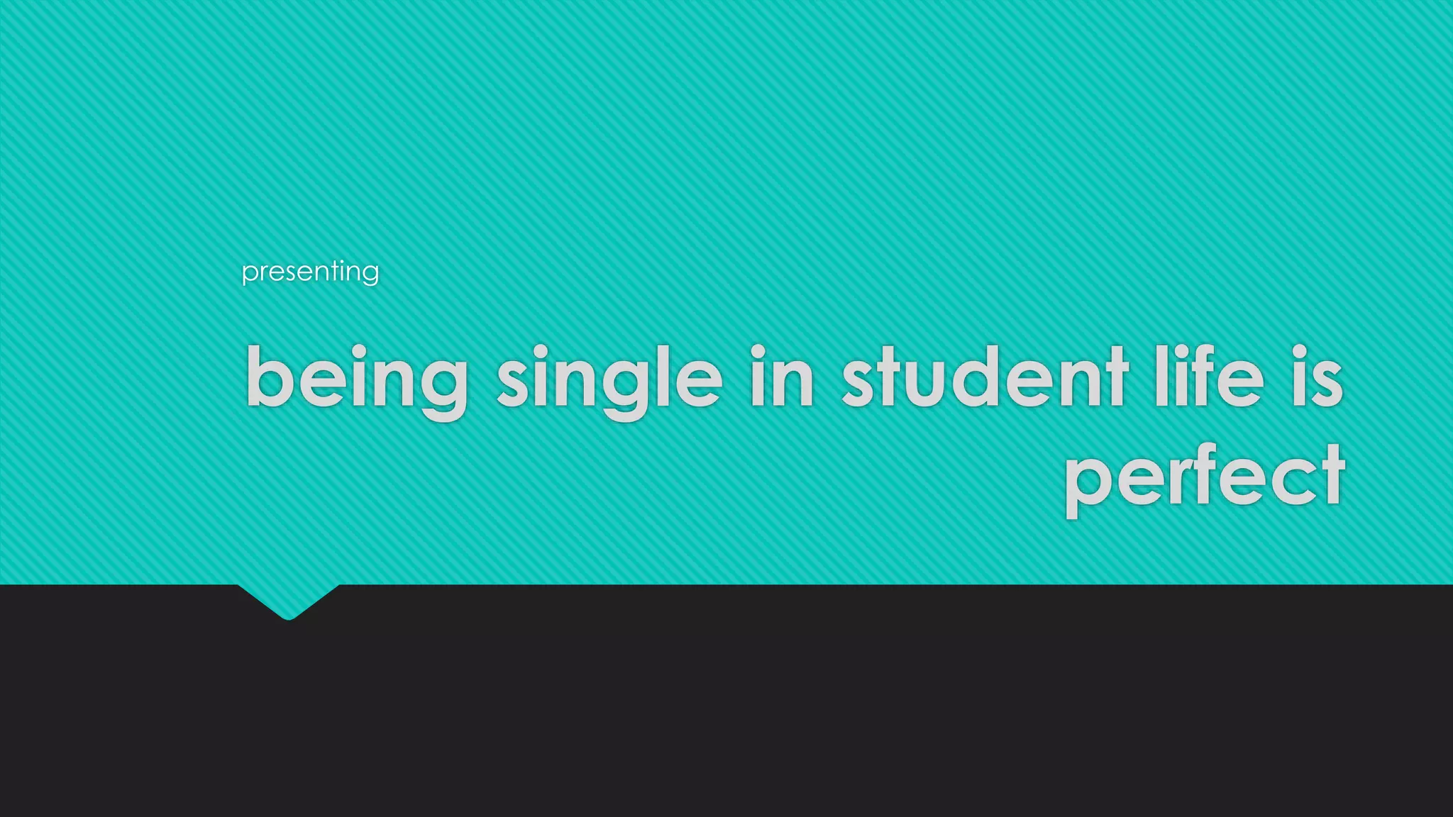 being single in student life is perfect | PPT