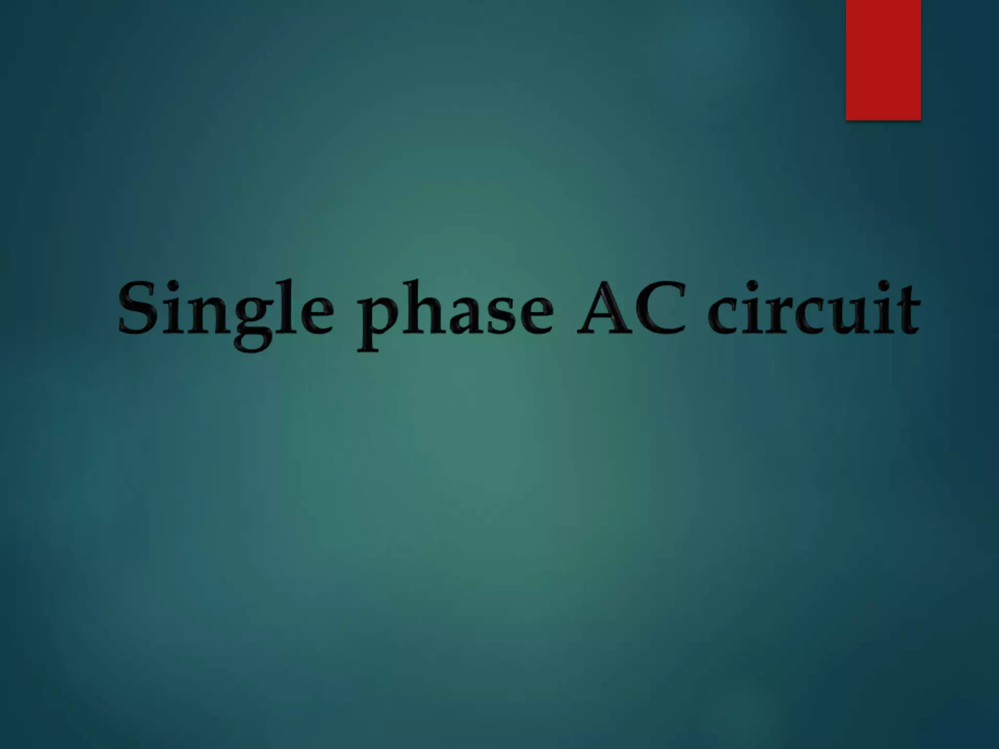 Single phase AC circuit.ppt