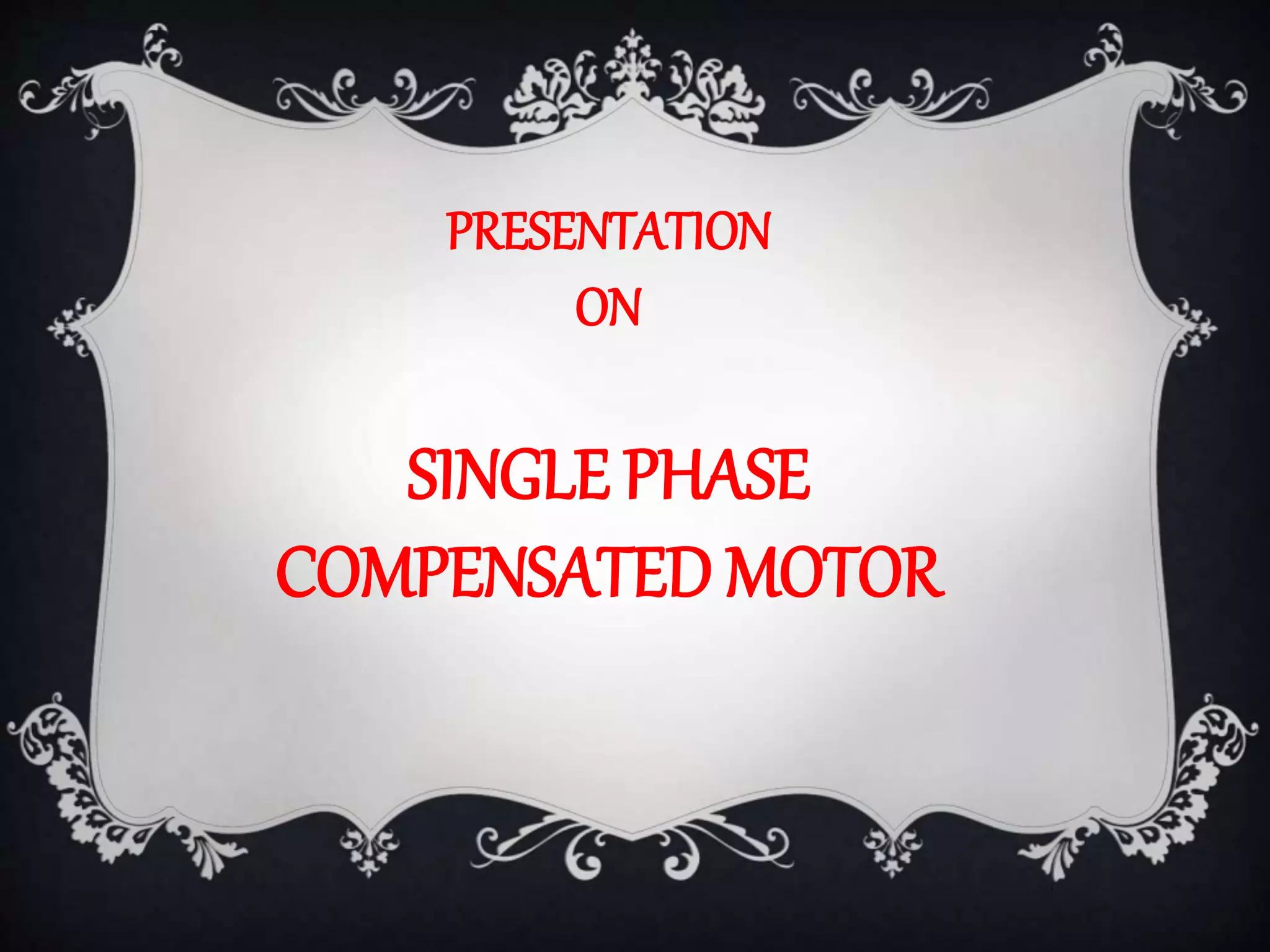 Single phase compensated motor | PPTX