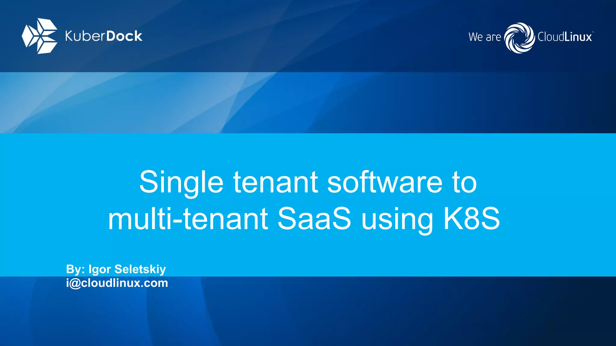 Single tenant software to multi-tenant SaaS using K8S | PDF Single tenant software to multi-tenant SaaS using K8S | PDF