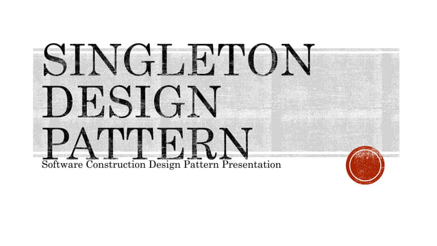 Singleton Design Pattern - Creation Pattern | PPTX