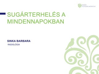 Sinka Barbara - Sugárterhelés a mindennapokban | PPT