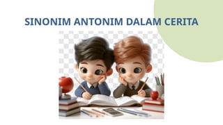 SINONIM DAN ANTONIM DALAM CERITA BESERTA CONTOH | PPTX