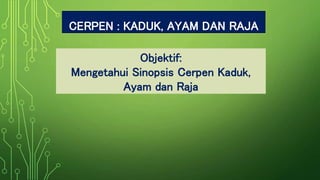 KADUK AYAM DAN RAJA SINOPSIS | PPTX