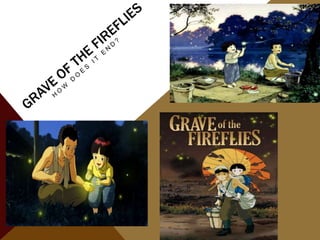 How does it end? "Grave of The Fireflies" Powerpoint | PPT