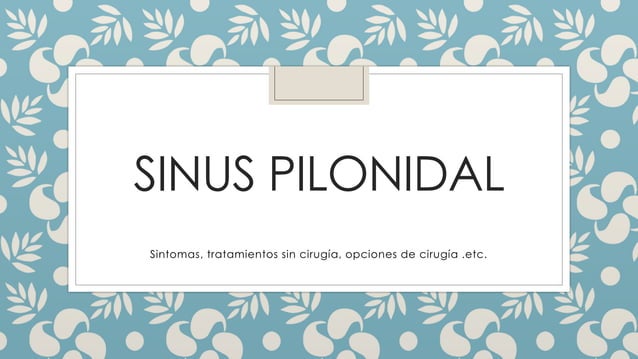 Sinus pilonidal que es, causas, sintomas, cirugia | PPT