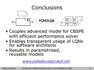 A Model Transformation from the Palladio Component Model to Layered Queueing Networks | PPT