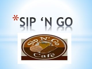 Sip ‘n go | PPTX