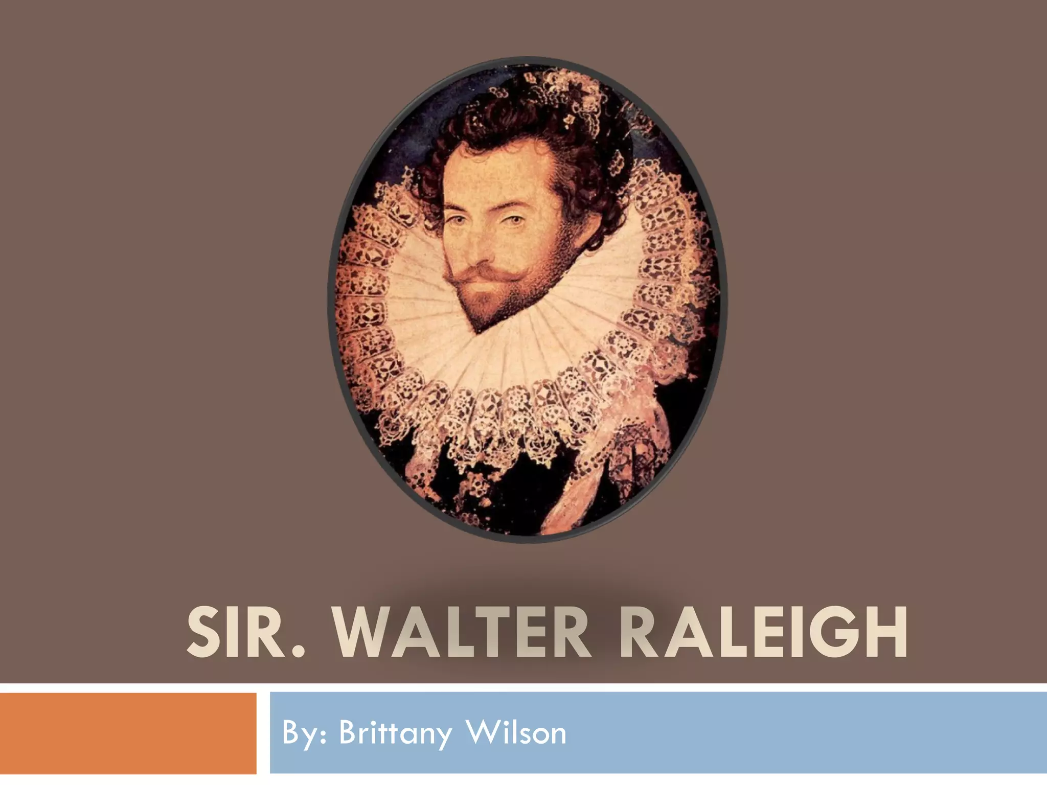 Sir.Walter Raleigh -Brittany Wilson | PPT