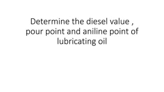 diesel index aniline point and pour point of lubricating oil | PPTX