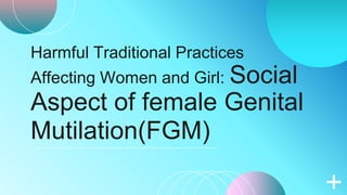 Harmful Traditional practices affecting women and children.pptx