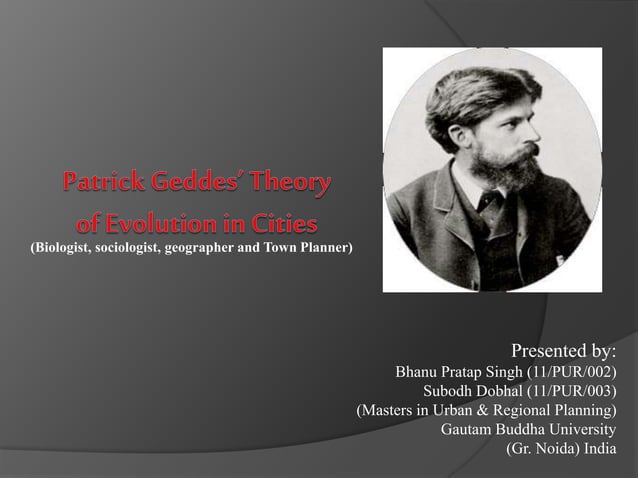 Sir patrick geddes theory | PPTX | Geography | Science