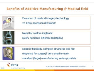 Sirris materials day 2011 additive manufacturing for biomedical ...