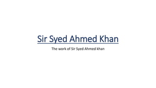 Great Sir Syed Ahmed Khan Presentation.pptx