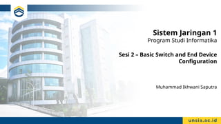 Sistem Jaringan 1 Program Studi Informatika Sesi 2 Basic Switch and End Device Configuration | PPT