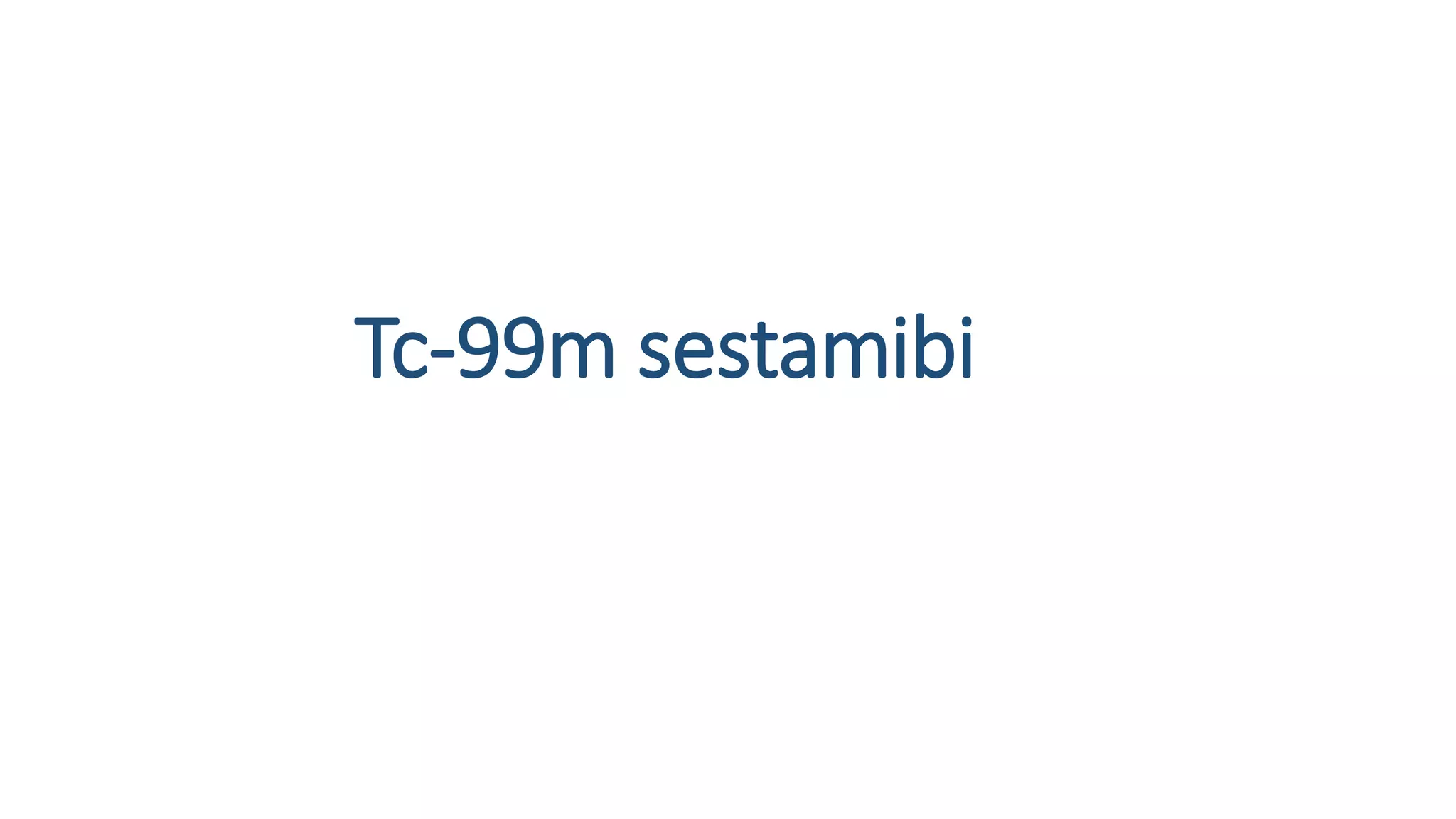 Tc 99m sestamibi | PPTX