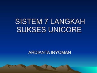 Sistem 7 Langkah Sukses Unicore2010 | PPT