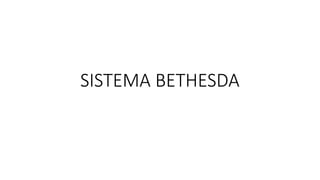 SISTEMA BETHESDA CUADRO.pptx ES IMPORTATE | PPTX