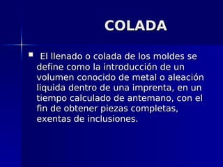 SISTEMAS DE COLADA,colada,tipos de sistema de colada, fluidez del metal ...