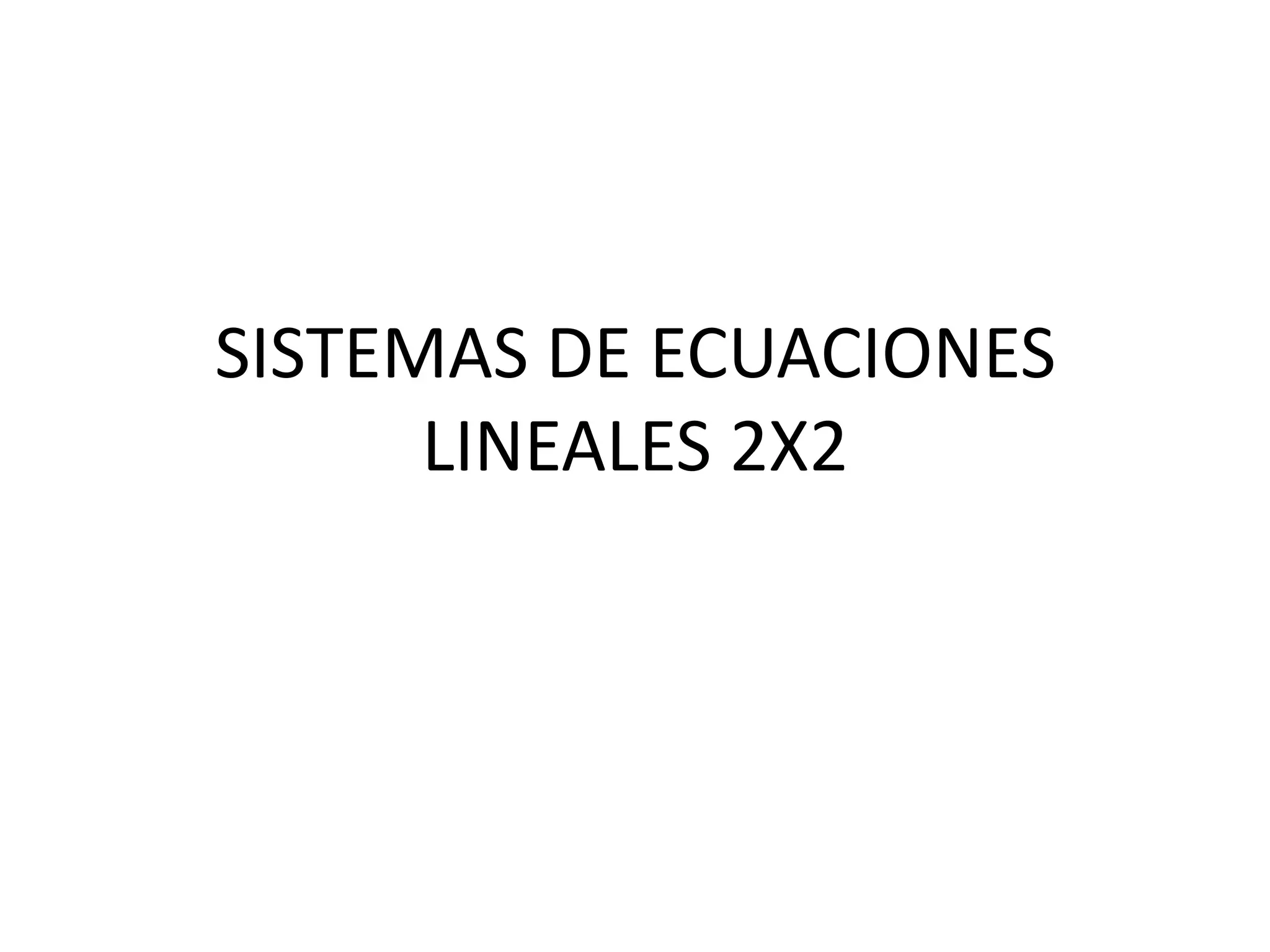 Sistemas de ecuaciones lineales 2 x2 | PPTX