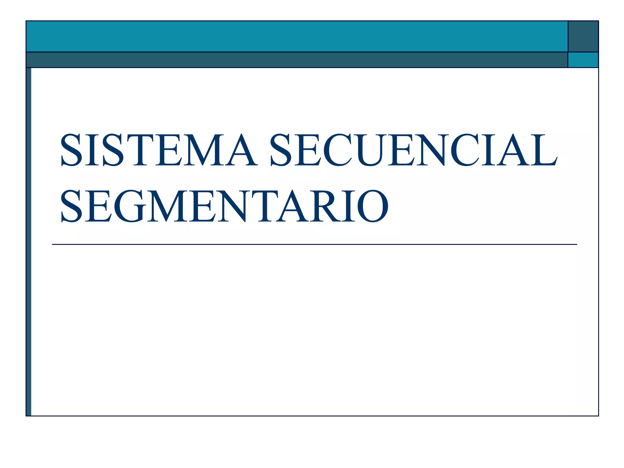 Sistema secuencial segmentario2 | PPT