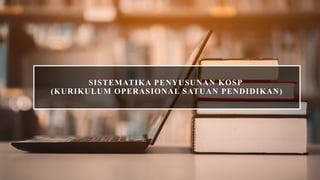 SISTEMATIKA PENYUSUNAN KOSP KURIKULUM PAUD | PPTX