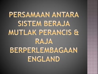 Sistem Beraja Mutlak Perancis & Raja Berperlembagaan England | PPTX