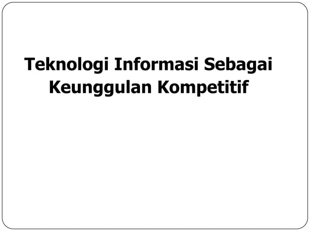 Teknologi Informasi sebagai keunggulan kompetitif | PPTX